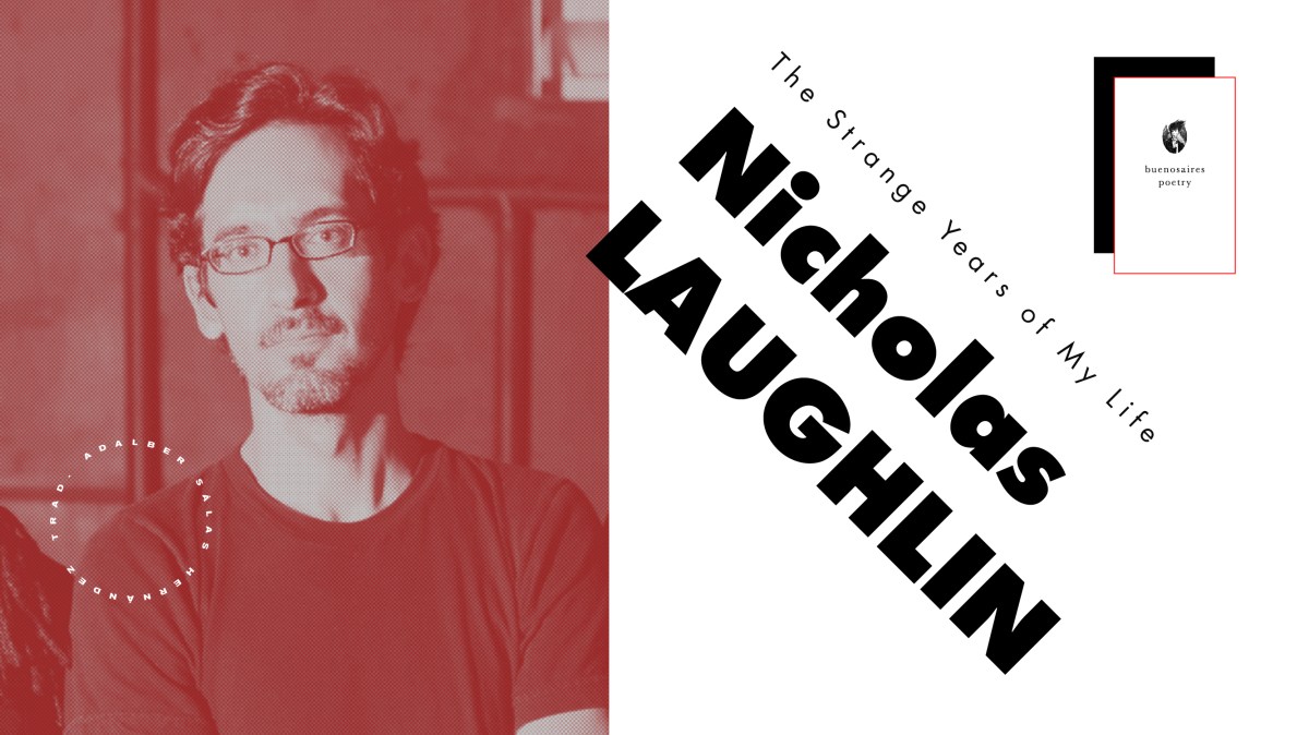Los años extraños de mi vida – Nicholas Laughlin – Buenos Aires Poetry