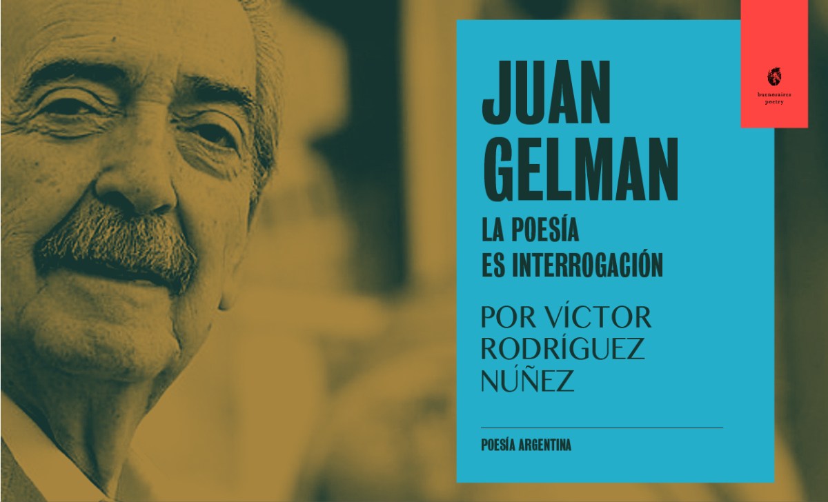 Juan Gelman: La poesía es interrogación | por Víctor Rodríguez Núñez ...