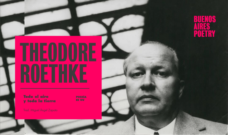Theodore Roethke: Todo el aire y toda la tierra – Buenos Aires Poetry