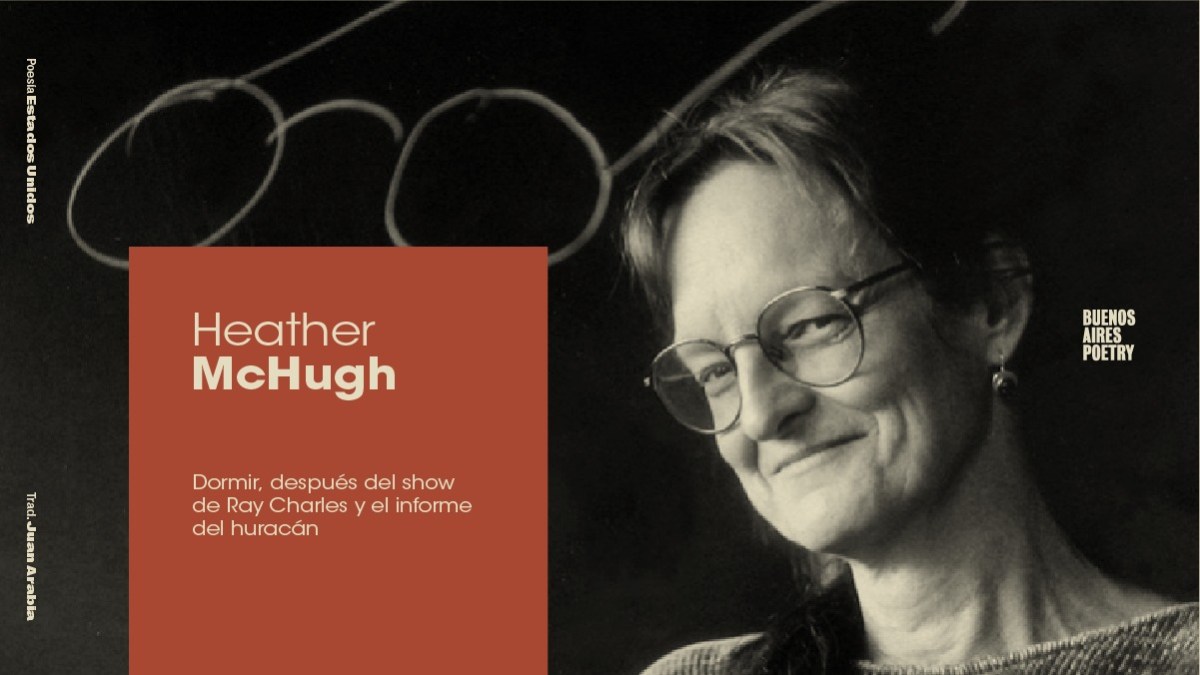 Dormir, después del show de Ray Charles y el informe del huracán | Heather McHugh – Buenos Aires ...