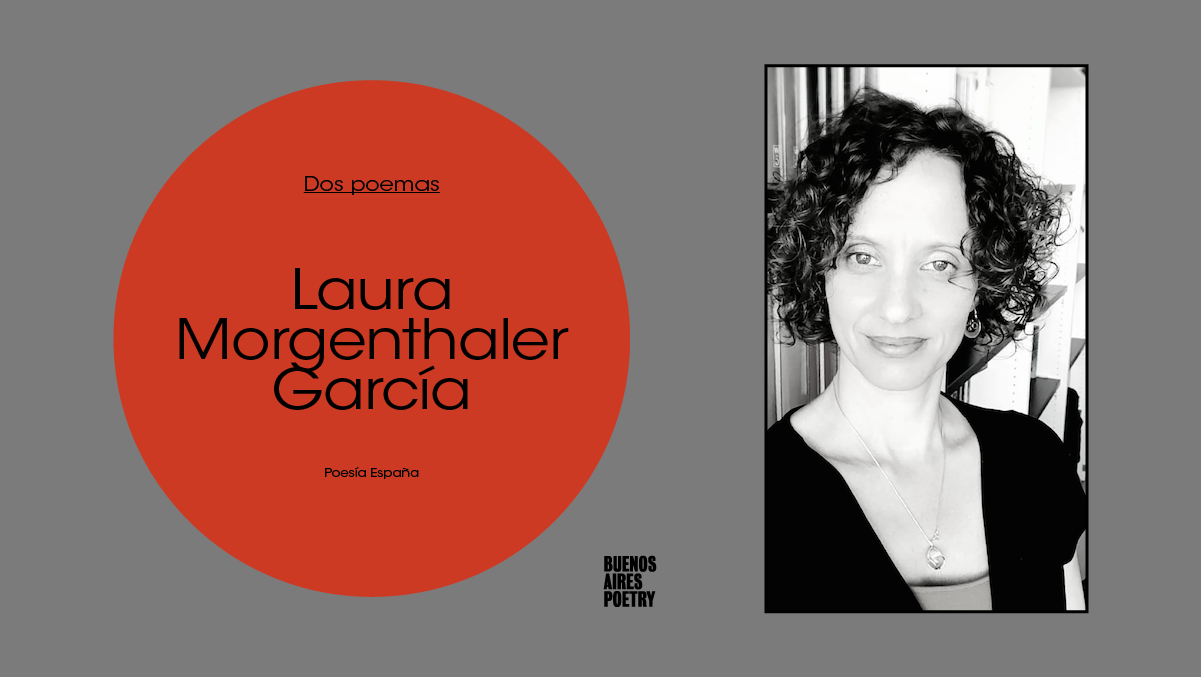 2 poemas | Laura Morgenthaler García – Buenos Aires Poetry