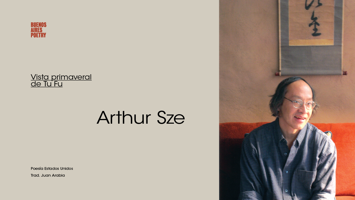 Vista primaveral de Tu Fu | Arthur Sze – Buenos Aires Poetry