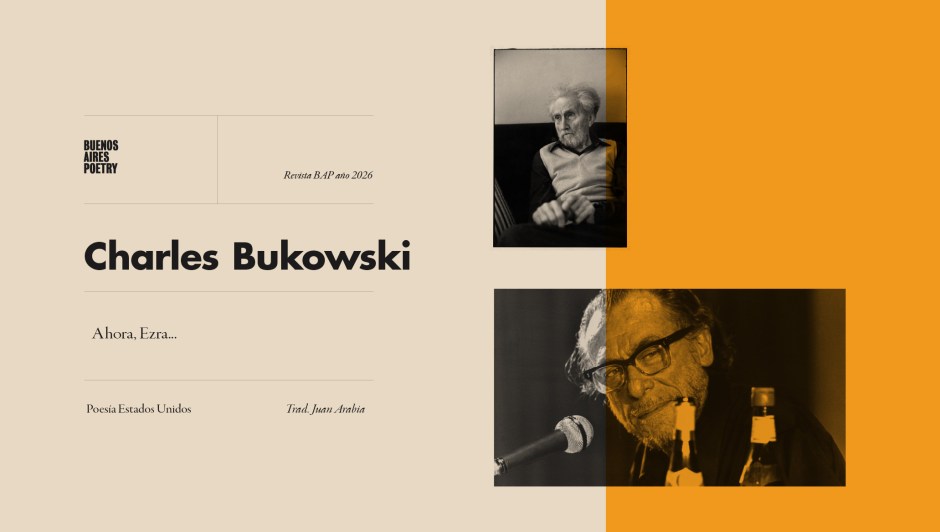 Ahora, Ezra… | Charles Bukowski – Buenos Aires Poetry